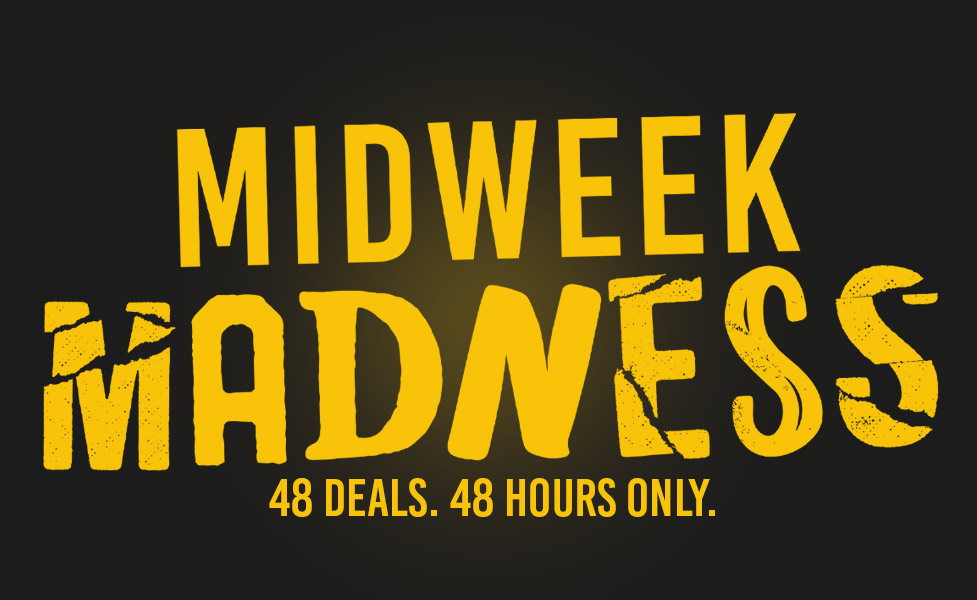 Midweek Madness! - Shop 48 Deals for 48 Hours only